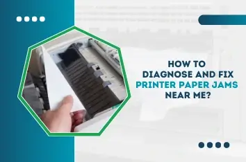 How to Diagnose and Fix Printer Paper Jams Near me?