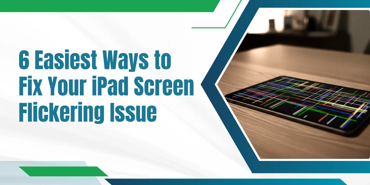 6 Easiest Methods to Fix Your iPad Screen Flickering Issue